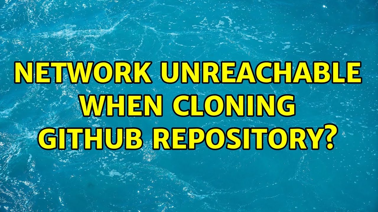 Network Unreachable when cloning Github Repository? - YouTube
