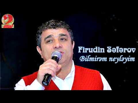 Firudin Səfərov-Bilmirəm neyləyim