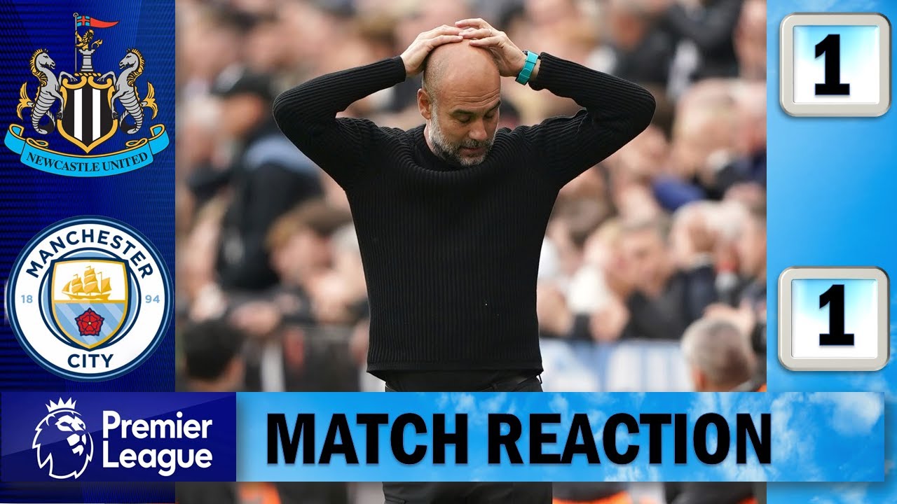 Pep Drops More Points !!!! Newcastle 1 - 1 Man City | Match Reaction ...