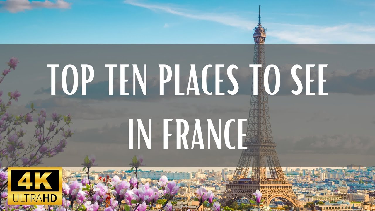 Top 10 Places To Visit In France - 4K (Travel Video) - YouTube