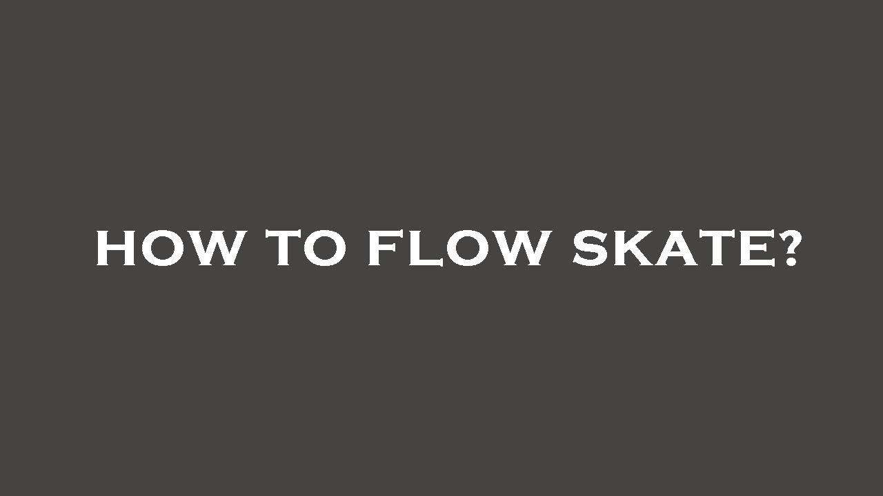 How to flow skate? - YouTube