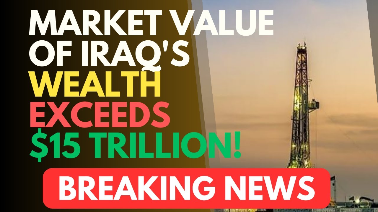 Dinar RV Breaking News🔥The Market Value of Iraq's Wealth🔥Iraq is One of ...