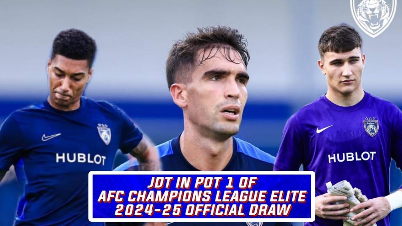 JDT DILETAK DALAM POT 1 UNDIAN RASMI LIGA JUARA-JUARA AFC ELITE 2024-25 ...