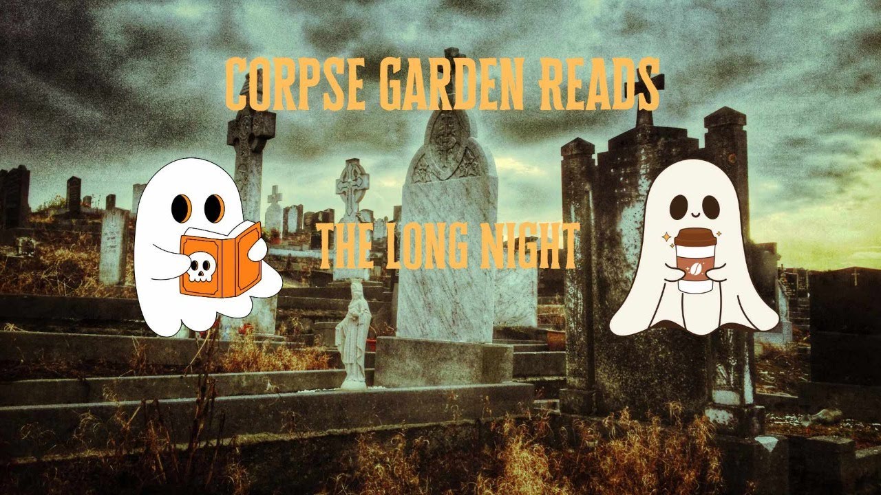 Corpse Garden Chronicles: Corpse Garden Reads: The Long Night - YouTube