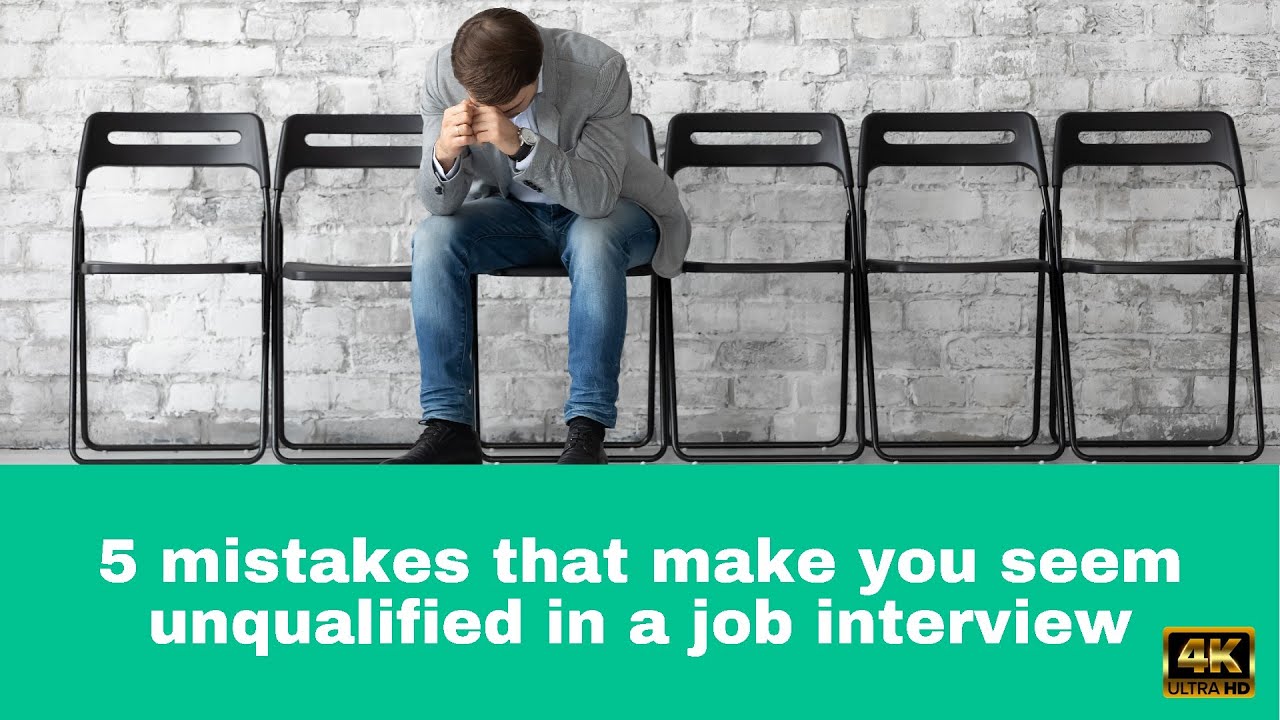 5 mistakes that make you seem unqualified in a job interview - YouTube