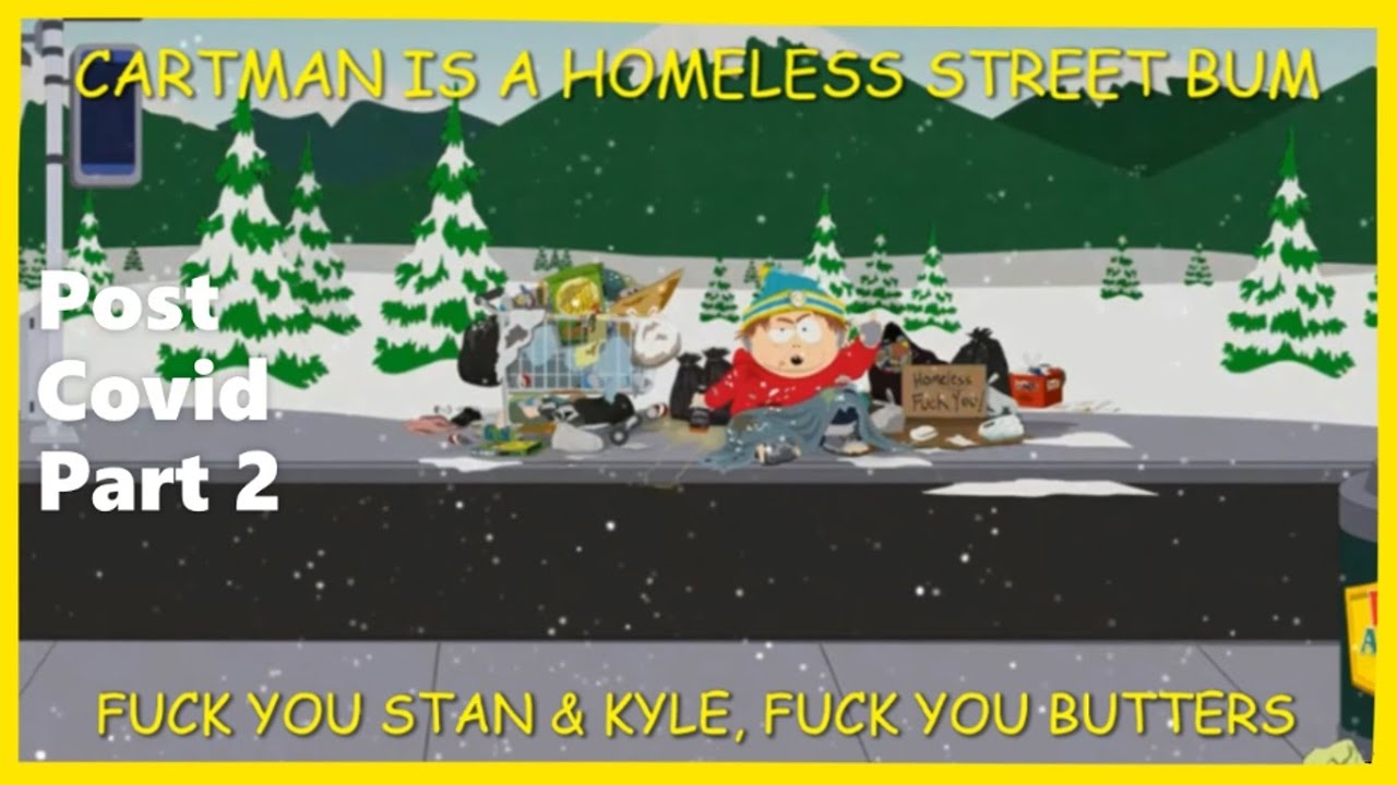 South Park Cartman Is A Homeless Street Bum POST COVID Part 2 - YouTube