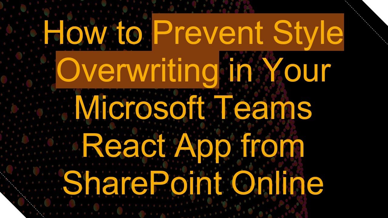 How to Prevent Style Overwriting in Your Microsoft Teams React App from ...