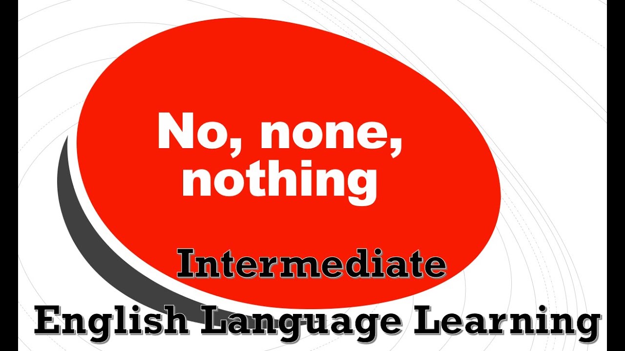 Intermediate no, none, nothing - English Language Learning - 272 - YouTube