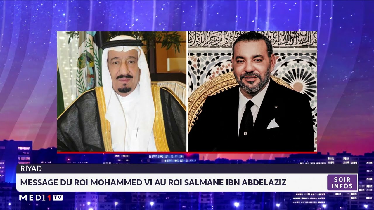 Message du Roi Mohammed VI au Roi Salmane Ibn Abdelaziz Al Saoud - YouTube