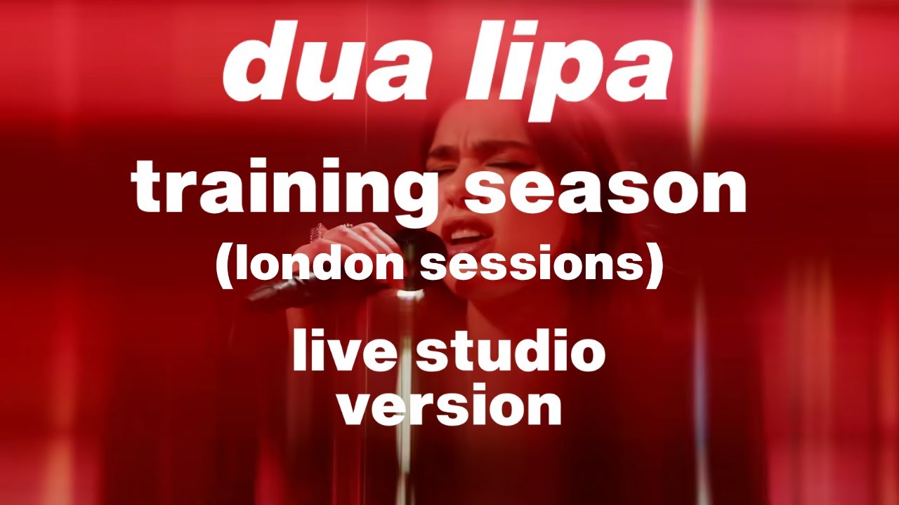 Dua Lipa - Training Season (London Sessions) [Live Studio Version ...