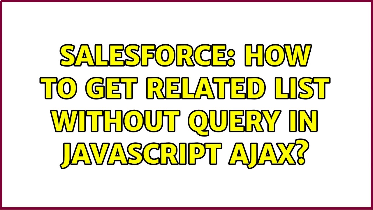 Salesforce How To Get Related List Without Query In Javascript Ajax 4558