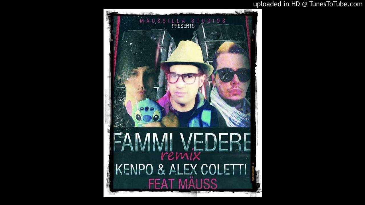 KENPO, ALEX COLETTI & MÄUSS - Fammi Vedere Remix - YouTube