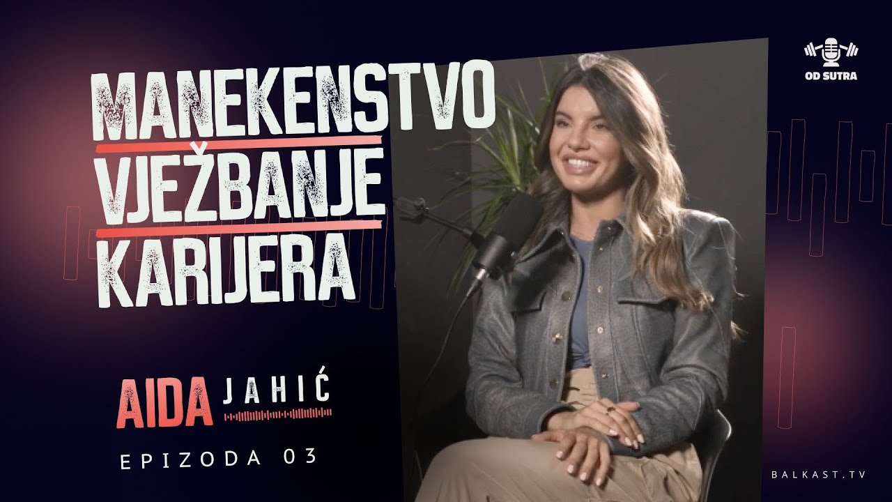 Od sutra - Aida Jahić - S1E3 - Manekenstvo. Vježbanje. Karijera. - YouTube