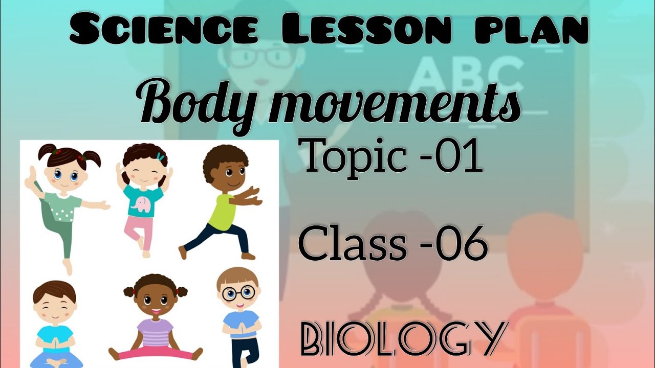 Science lesson plan | Class-6 | Chapter- Body movements | Topic-01 ...