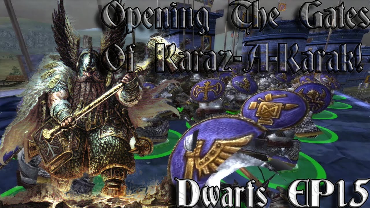 [15] Opening The Gates Of Karaz-A-Karak! | Dwarf Campaign - Call Of ...