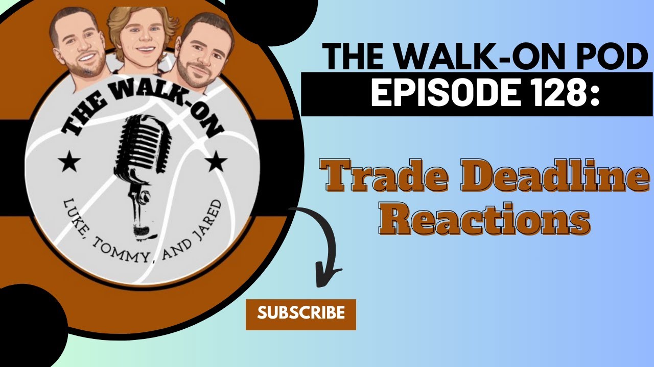 The Walk-On Pod Ep. 128 - Trade Deadline Reactions - YouTube
