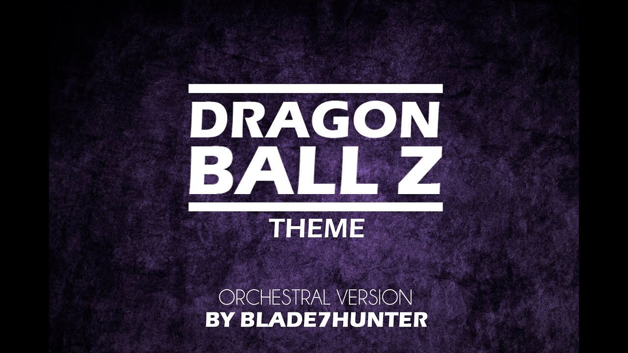 Dragon Ball Z opening theme [ Orchestral version by Blade7hunter ...
