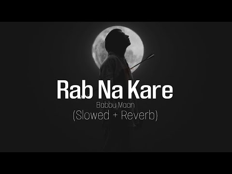 Rab Na Kare | Slowed Reverb | Babbu Maan
