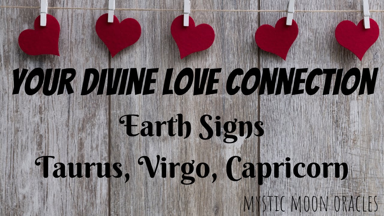 Your DIVINE LOVE Connection 💕EARTH SIGNS 💚 Taurus ♉️ Virgo ♍️ Capricorn ...