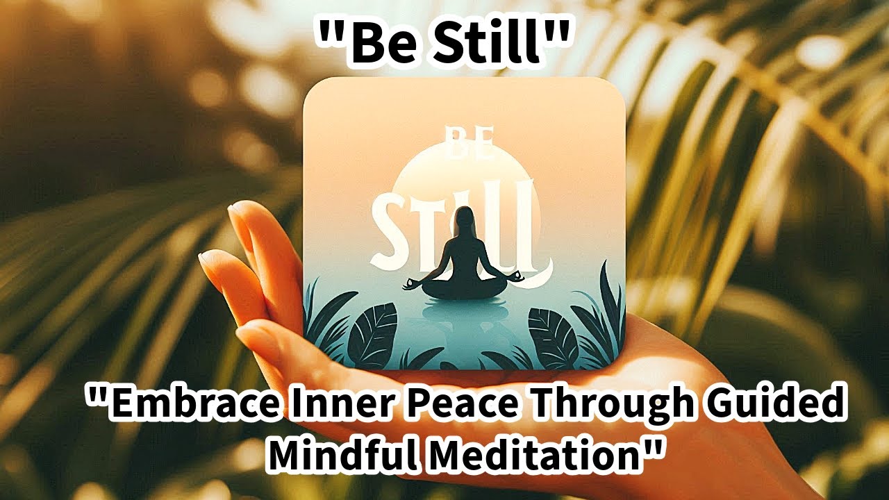 "Be Still: Embrace Inner Peace Through Mindful Meditation" - YouTube