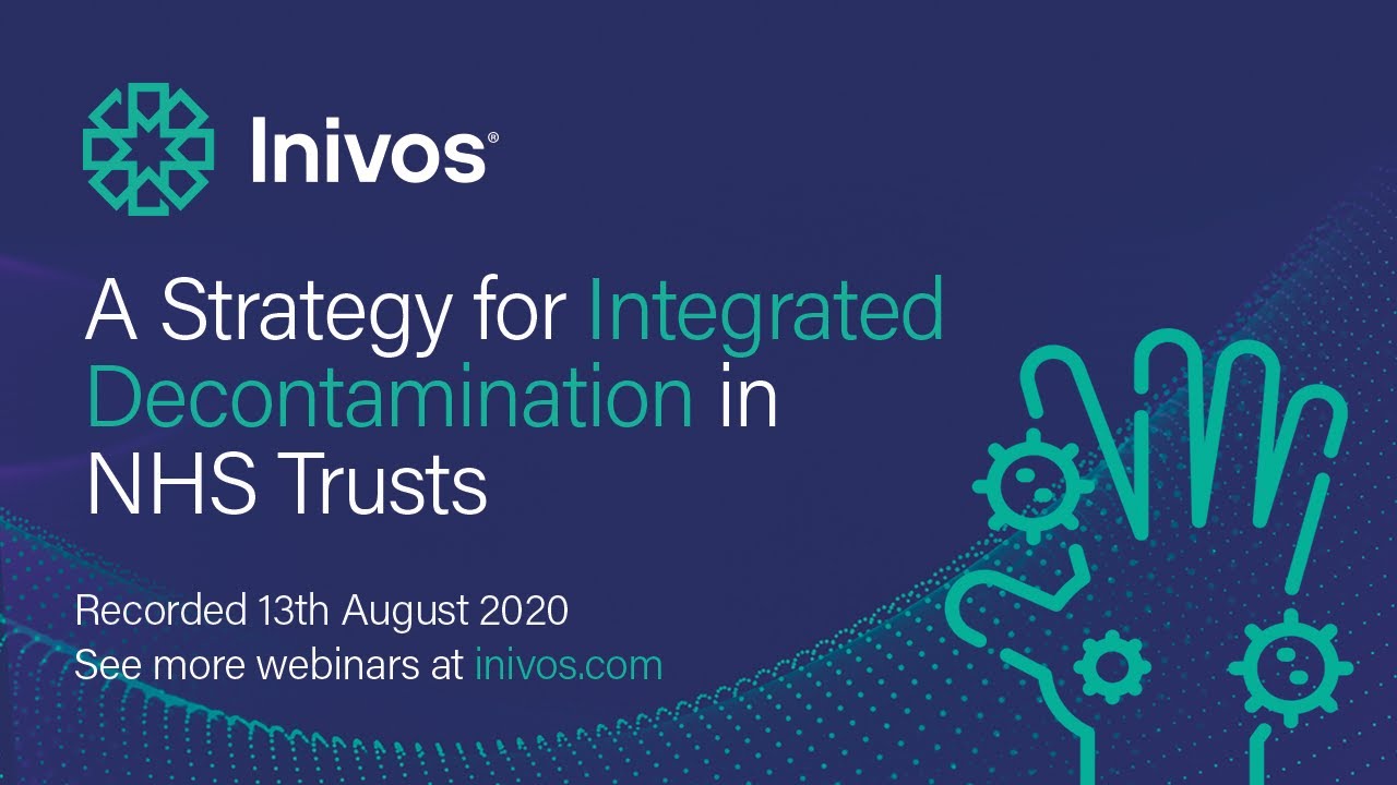 Inivos Webinar: A Strategy for Integrated Decontamination in an NHS Trust - YouTube