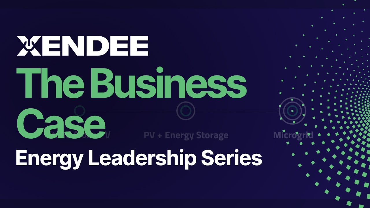 The Business Case | Xendee Energy Leadership Series - YouTube