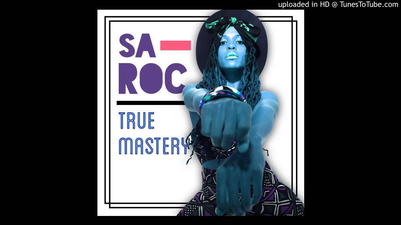 SA-ROC: TRUE MASTERY produced by: SOL MESSIAH - YouTube