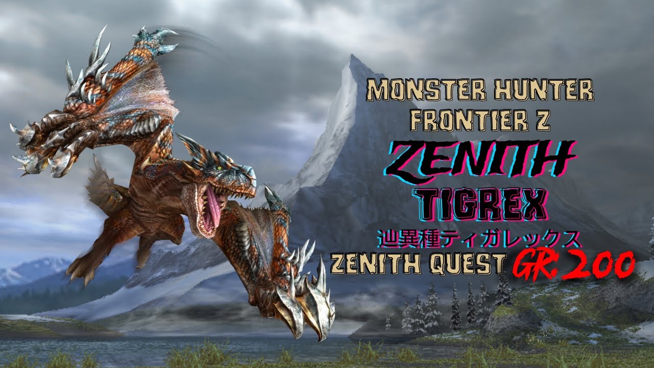 Monster Hunter Frontier Z: Zenith Tigrex (辿異種ティガレックス) Zenith Quest GR ...