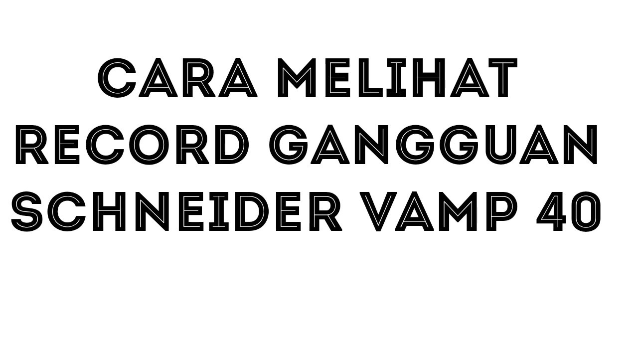 Cara melihat record gangguan Relay Schneider VAMP 40 (How to view the ...