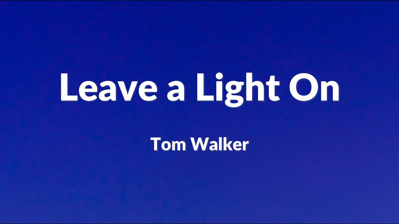 Tom Walker - Leave a Light On (Lyric Video) - YouTube