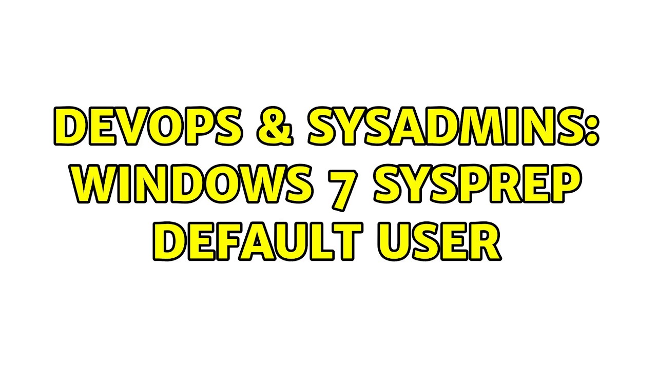DevOps & SysAdmins: Windows 7 Sysprep Default User (3 Solutions!!) - YouTube