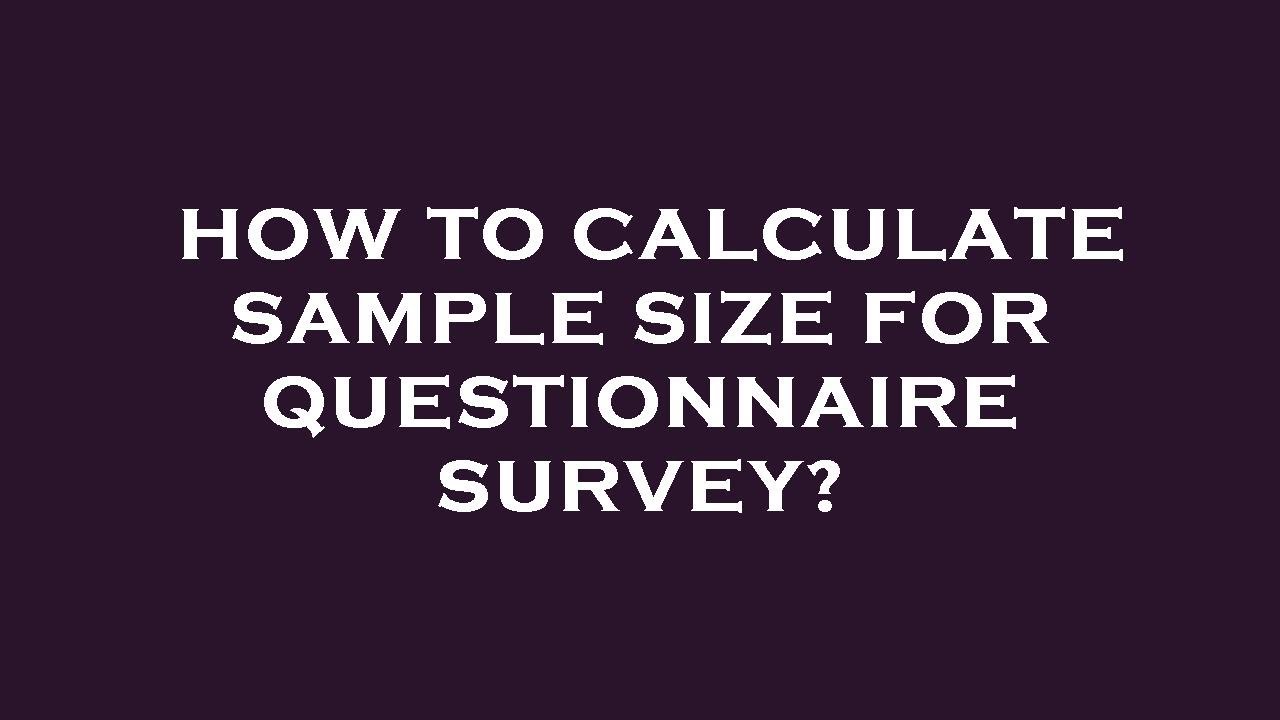 How To Calculate Sample Size For Questionnaire Survey YouTube how-to-calculate-sample-size-for-questionnaire-survey-youtube