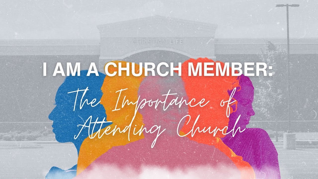 I Am A Church Member - The Importance of Attending Church - Pastor ...