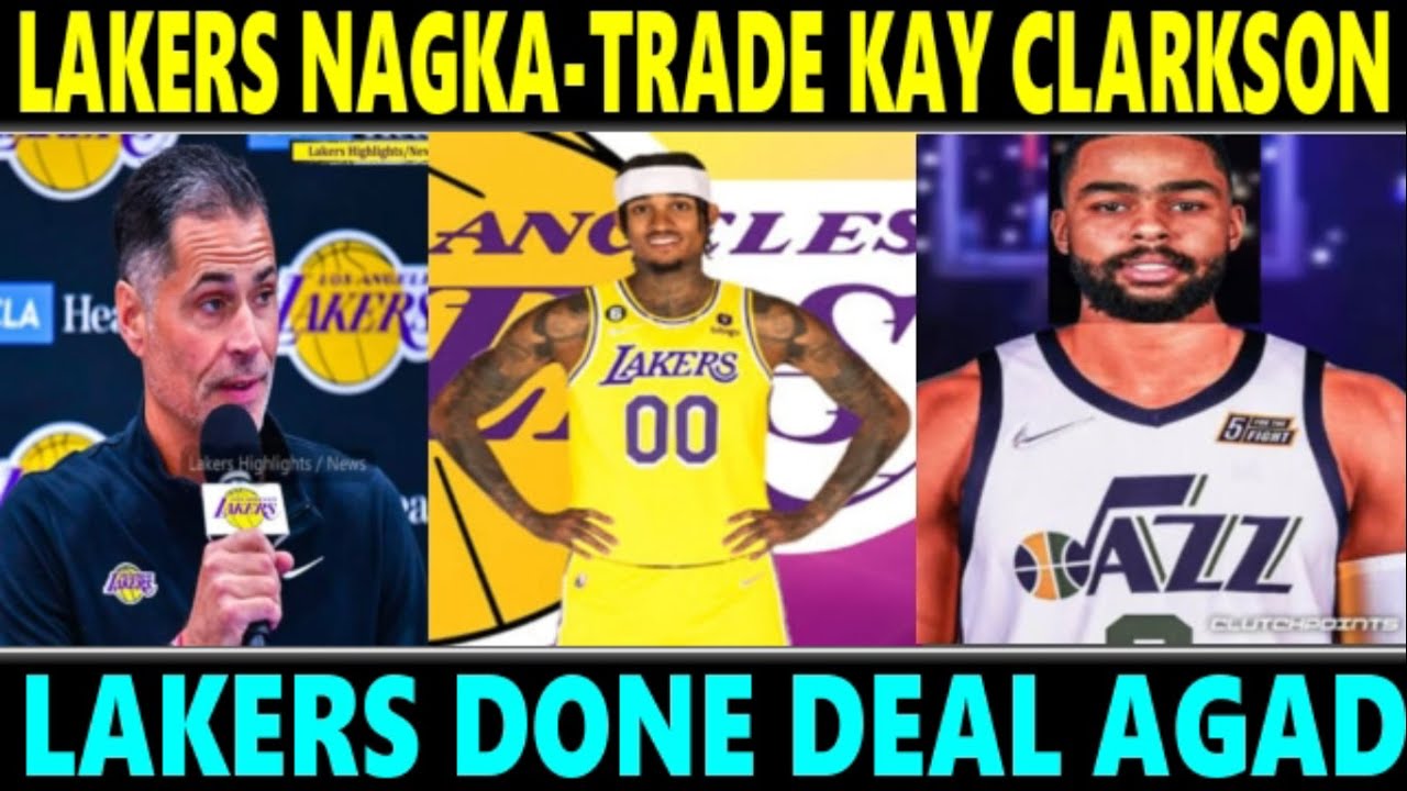 JUST IN! Lakers Nagka-TRADE NA kay CLARKSON! DONE DEAL AGAD ITO sa ...