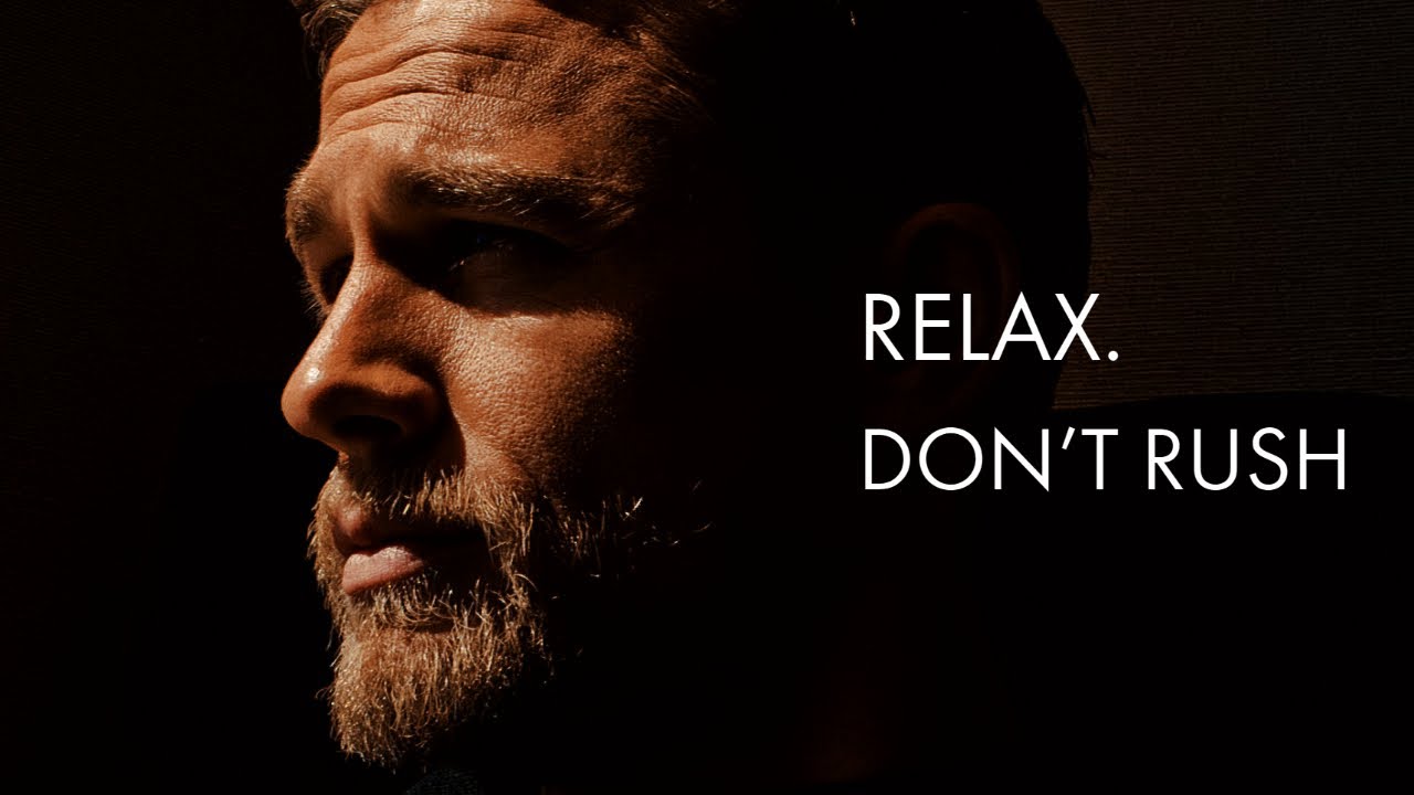 RELAX. DON'T RUSH | MOTIVATIONAL AND INSPIRATIONAL VIDEO - YouTube