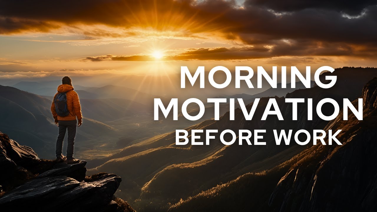 MORNING MOTIVATION BEFORE WORK (LISTEN TO THIS EVERY MORNING) - YouTube