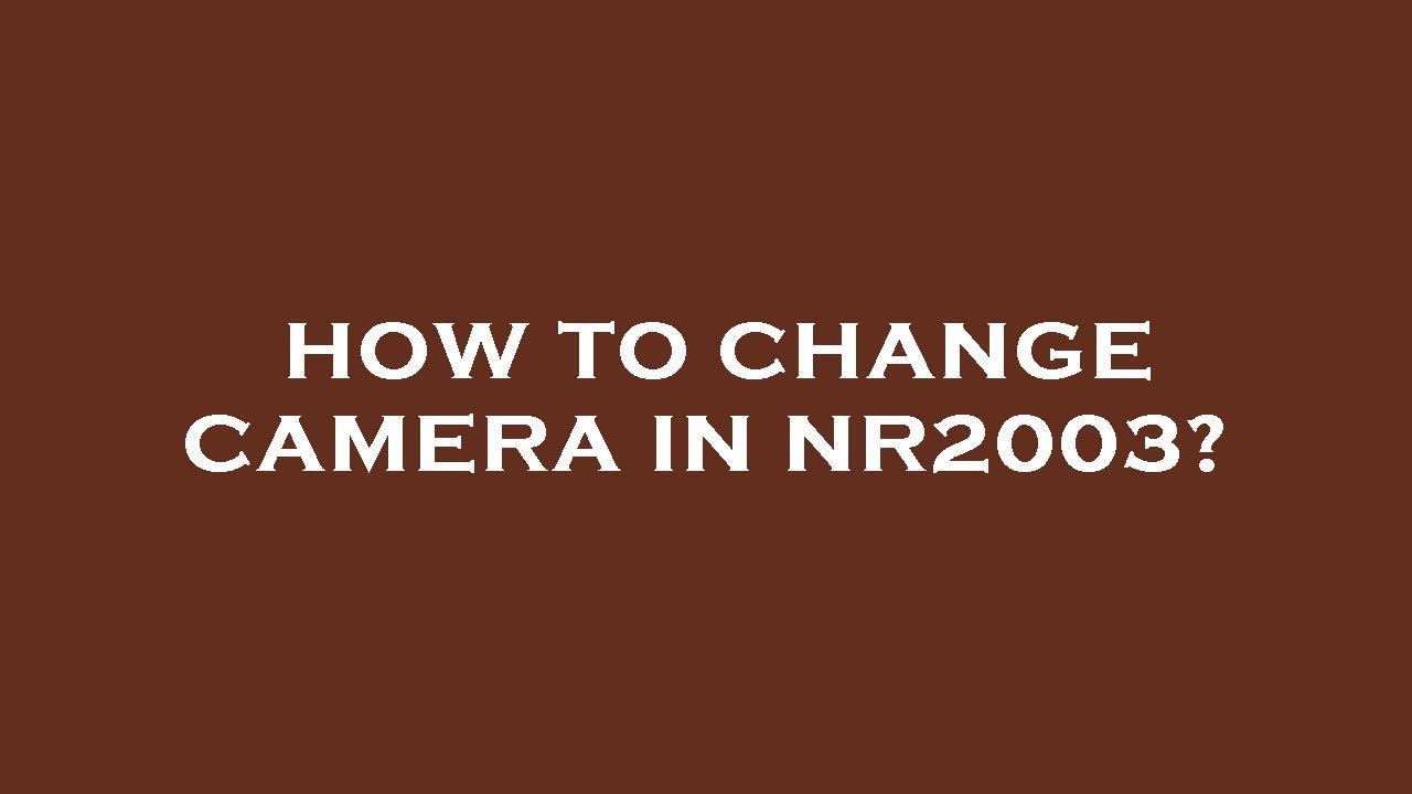 How To Change Camera In Nr2003 YouTube how-to-change-camera-in-nr2003-youtube