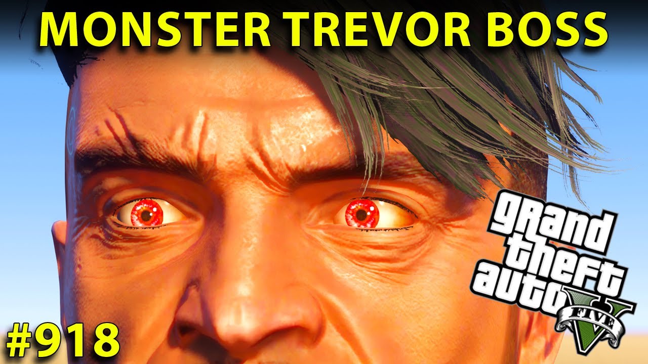 GTA 5 : MONSTER TREVOR THE BOSS OF ALL MAFIA | GTA 5 GAMEPLAY #918 ...