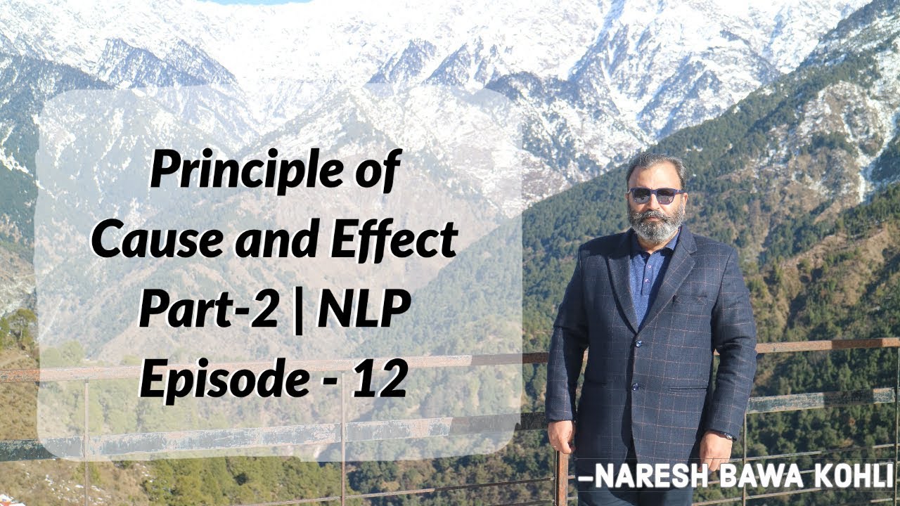 Principle of Cause and Effect Part-2 | NLP Episode -12| Naresh Bawa ...