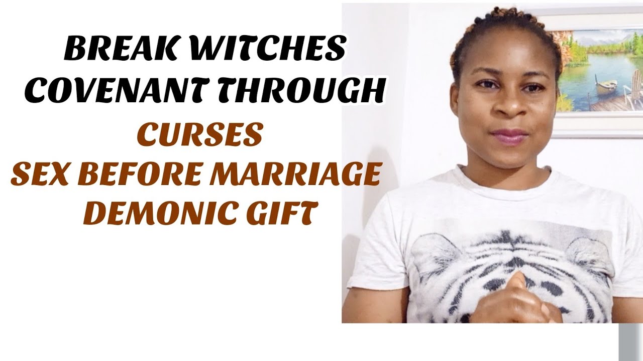 HOW TO BREAK WITCHES COVENANT THROUGH CURSES, SEX BEFORE MARRIAGE AND ...