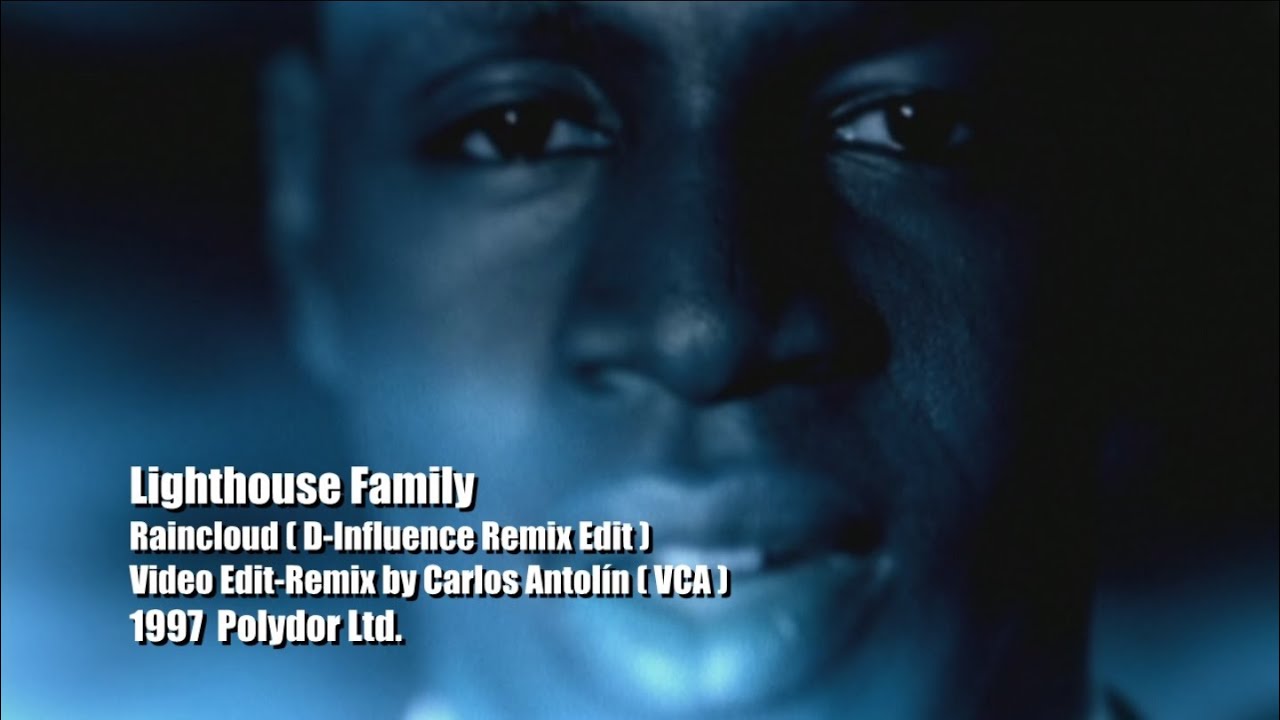 Lighthouse Family - Raincloud (D-Influence Remix Edit)(Video Edit-Remix ...