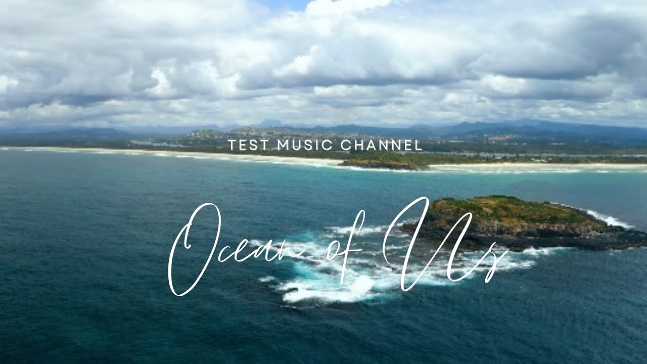 Ocean of Us - Test Music Channel - YouTube