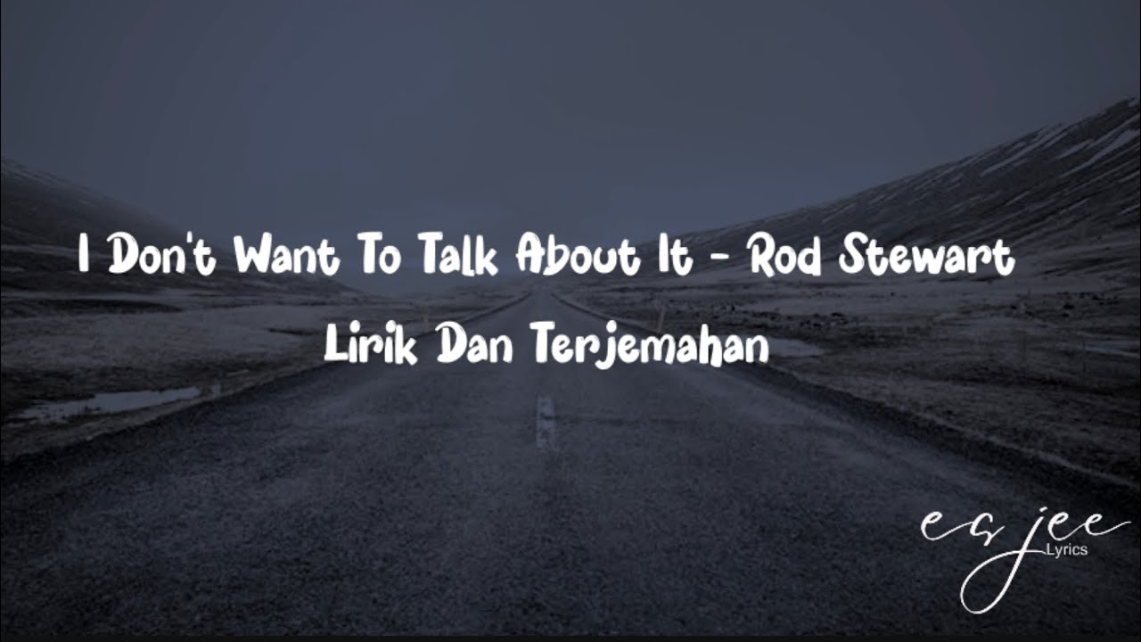 Lirik Lagu Dan Terjemahan I Don t Want To Talk About It Rod Stewart lirik-lagu-dan-terjemahan-i-don-t-want-to-talk-about-it-rod-stewart
