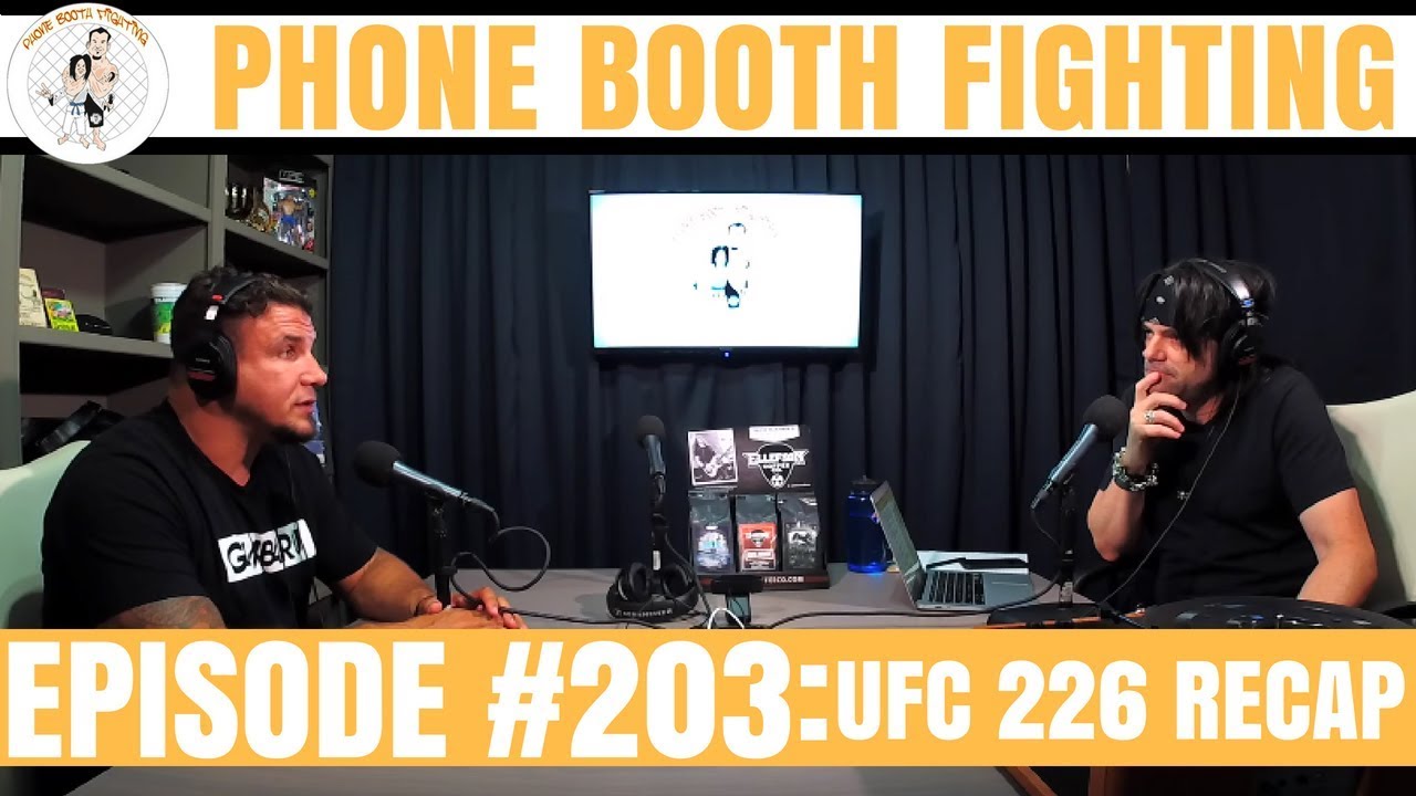 UFC 226 Recap | Phone Booth Fighting Episode #203 - YouTube
