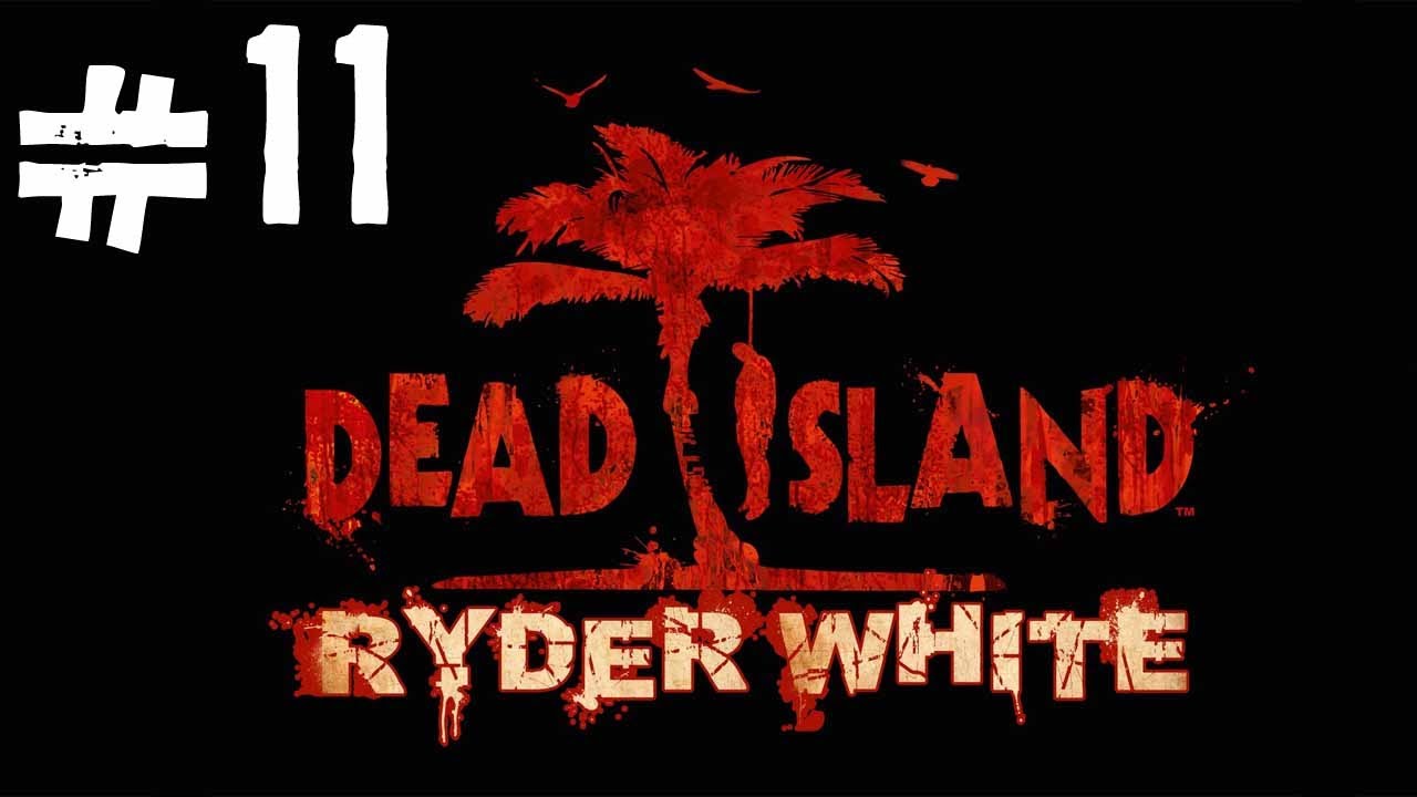 Dead Island: Ryder White DLC HD Playthrough Part 11 | DanQ8000 - YouTube