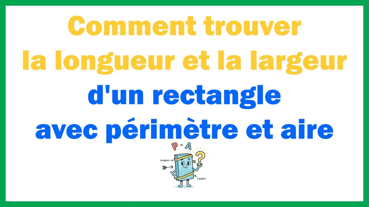 Comment trouver la longueur et la largeur d'un rectangle avec périmètre ...