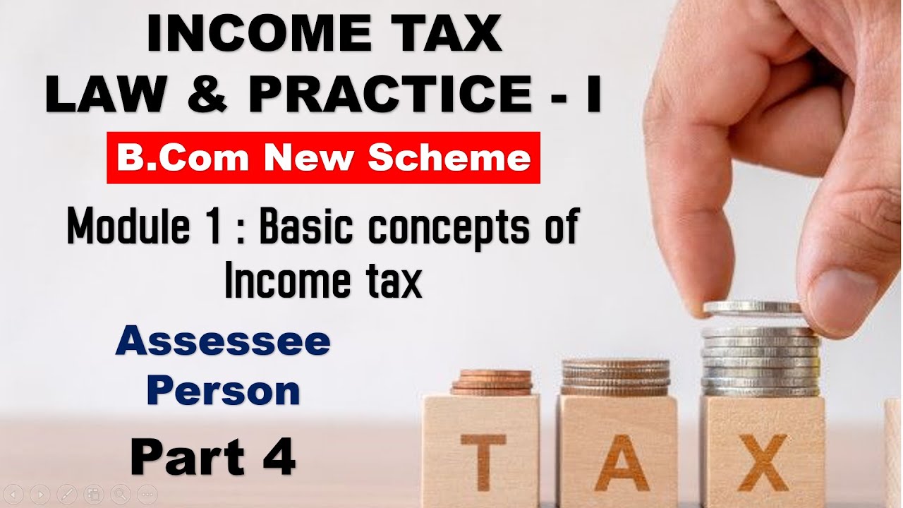 Assessee, Person | Part 4 | Basic Concepts of Income tax | Income tax ...
