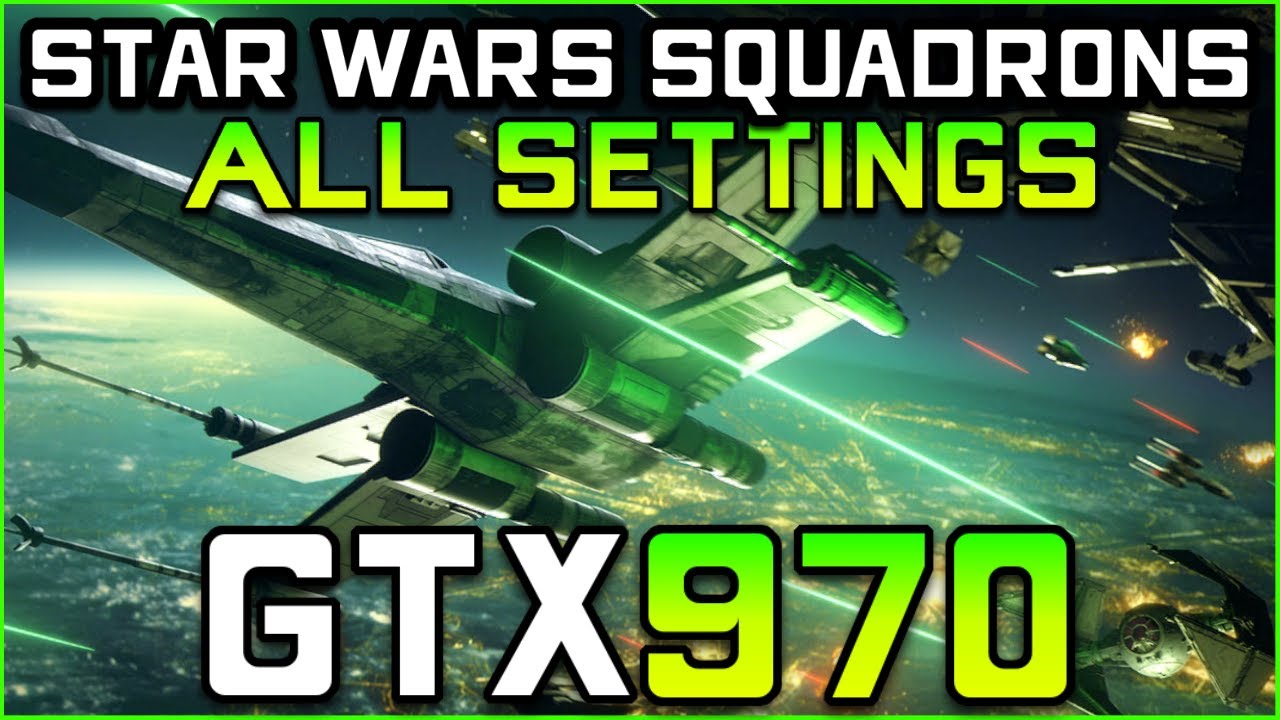 STAR WARS SQUADRONS - GTX 970 FPS Test | All Settings Benchmark - YouTube