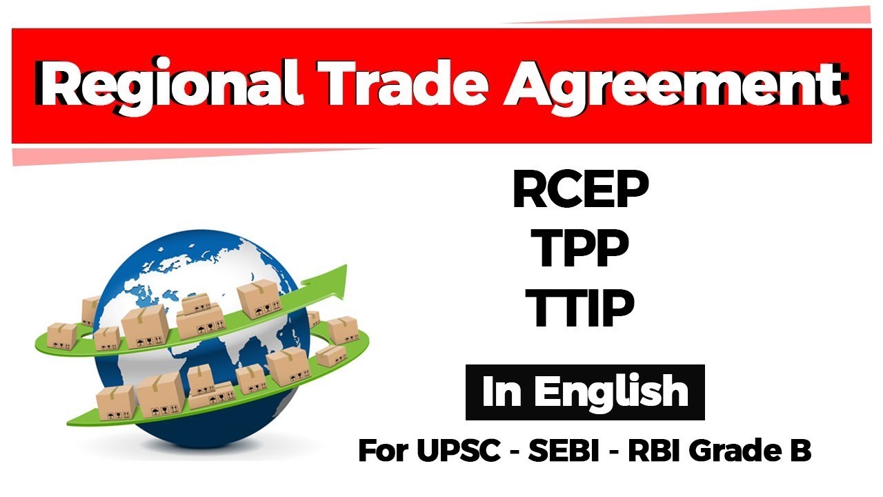 Regional Trade Agreement - RCEP, TPP, TTIP explained for UPSC, SEBI ...