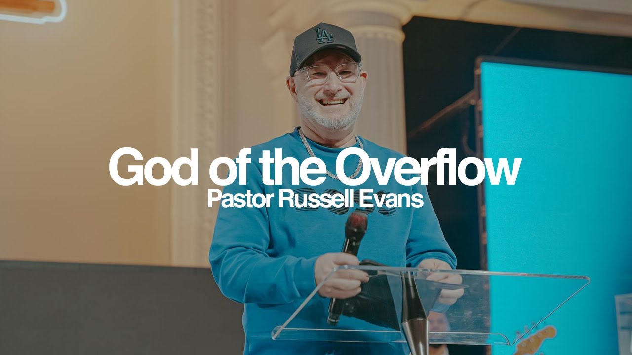 The God of the Overflow - Pastor Russell Evans - YouTube
